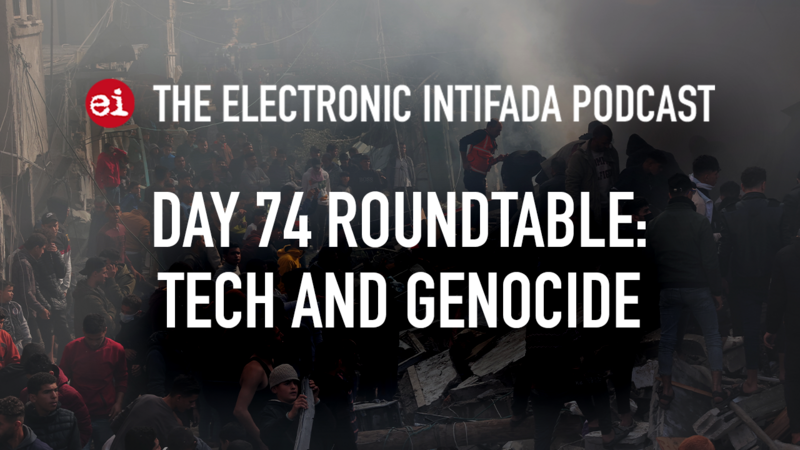 Day 74 roundtable: Tech and genocide | The Electronic Intifada