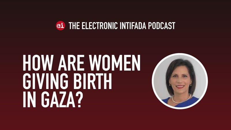 Watch: How are women giving birth in Gaza? | The Electronic Intifada