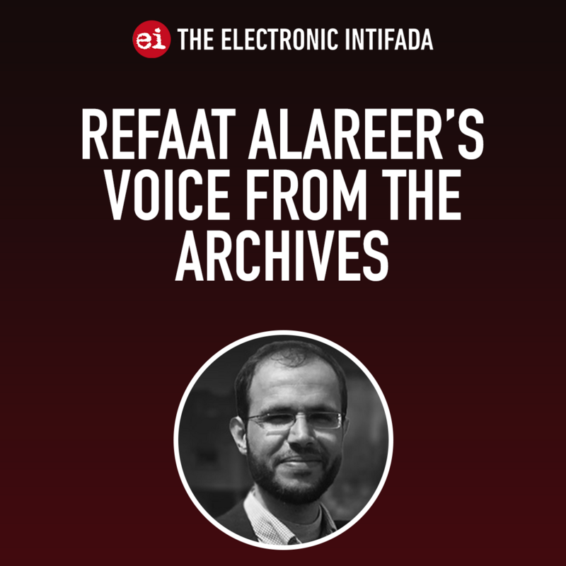 Listen: Refaat Alareer's voice from the archives | The Electronic Intifada